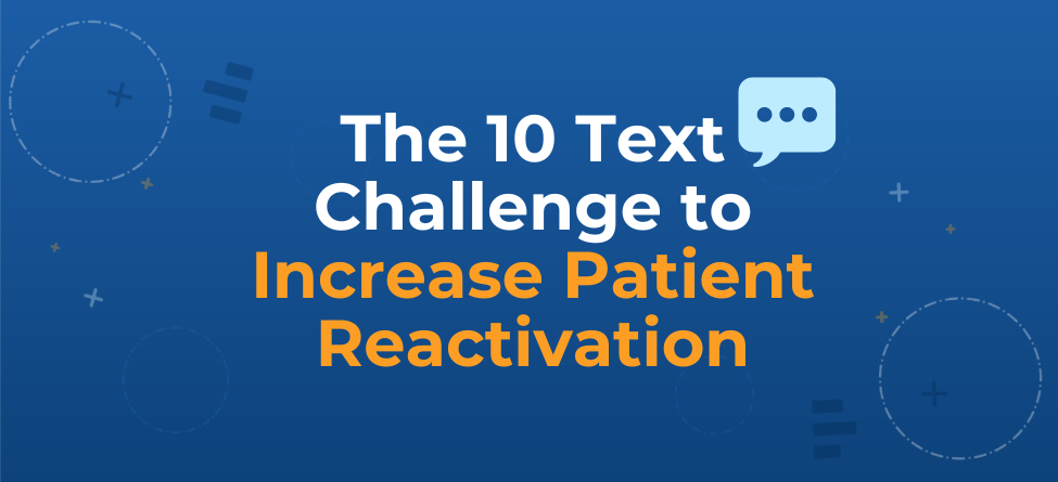 The 10 Text Challenge to Increase Patient Reactivation - Breakthrough